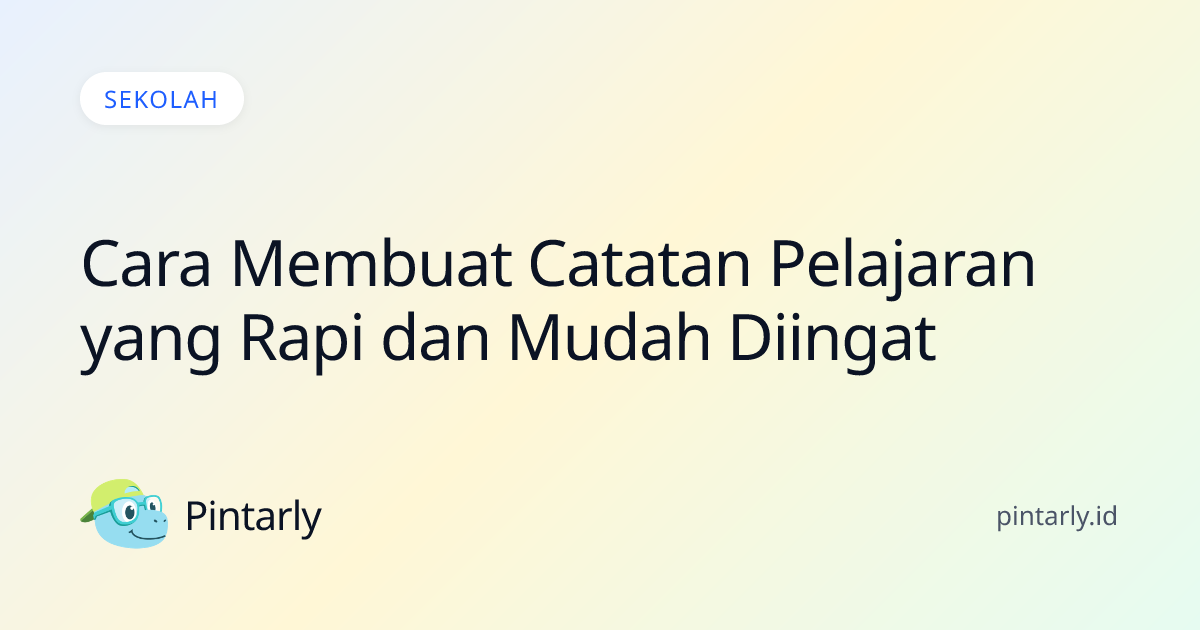 Cara Membuat Catatan Pelajaran yang Rapi dan Mudah Diingat | Pintarly